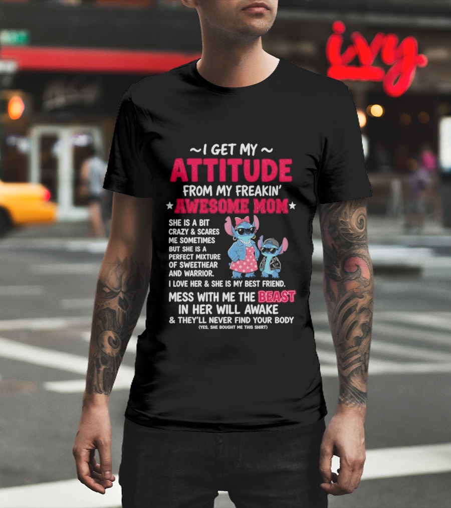 Stitch I Get My Attitude From My Freakin' Awesome Mom Mess With The Beast In Her Will Awake T-Shirt