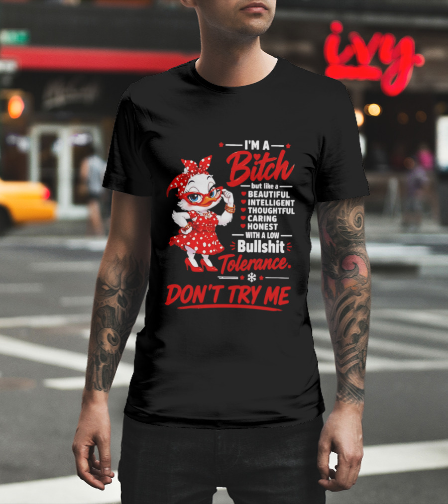 I'm A Bitch Beautiful Intelligent Thoughtful Caring Honest Bullshit Tolerance Don't Try Me T-Shirt