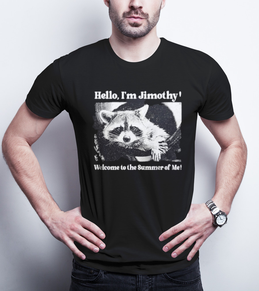 Hello I'm Jimothy Raccoon Welcome To The Summer Of Me T-Shirt