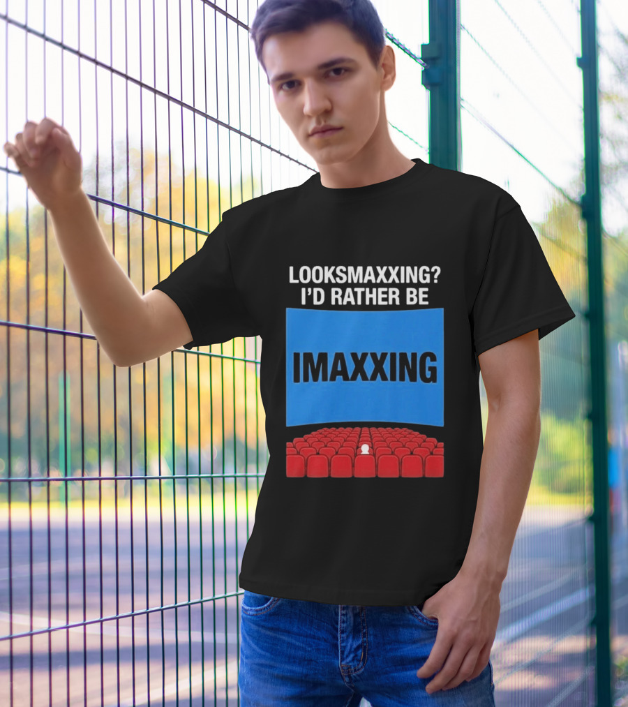 Looksmaxxing I'd Rather Be Imaxxing In Cinema Seats T-Shirt