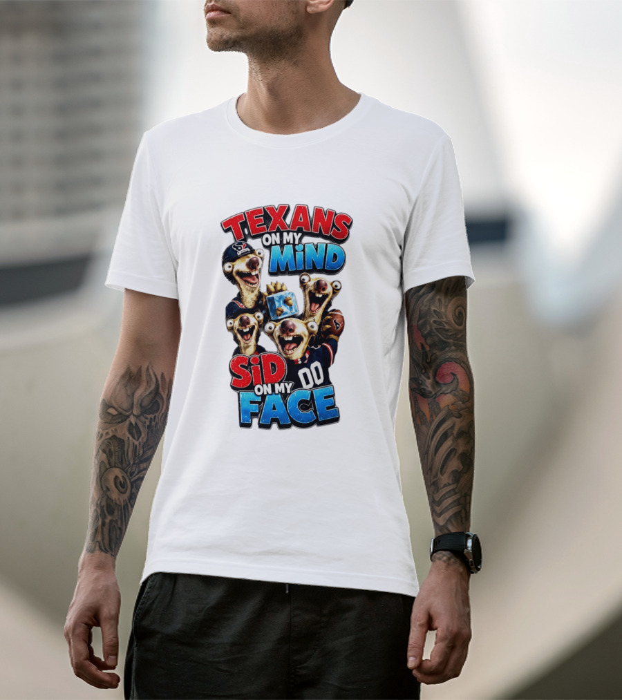 Texans On My Mind Sid On My Face Houston Football Fan Humor Ice Age Connection T-Shirt