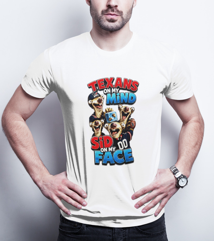 Texans On My Mind Sid On My Face Houston Football Fan Humor Ice Age Connection T-Shirt