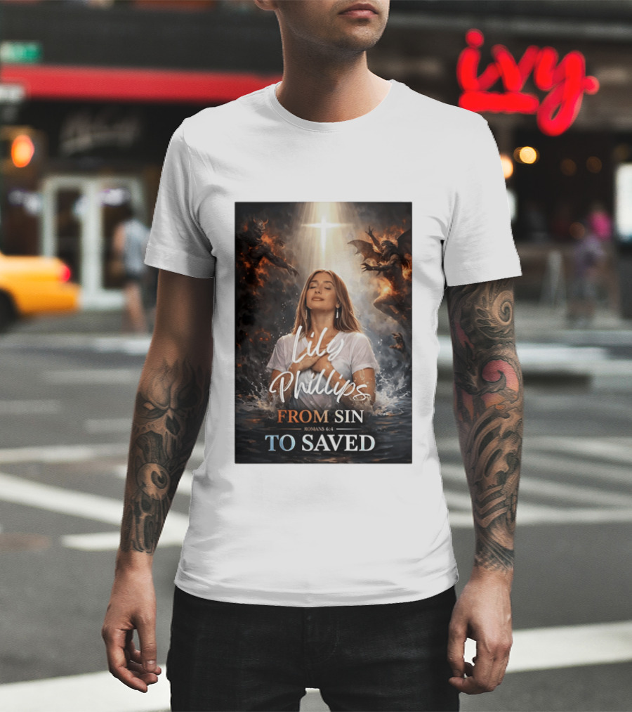 Lily Phillips From Sin To Saved Romans 6:4 Baptism T-Shirt
