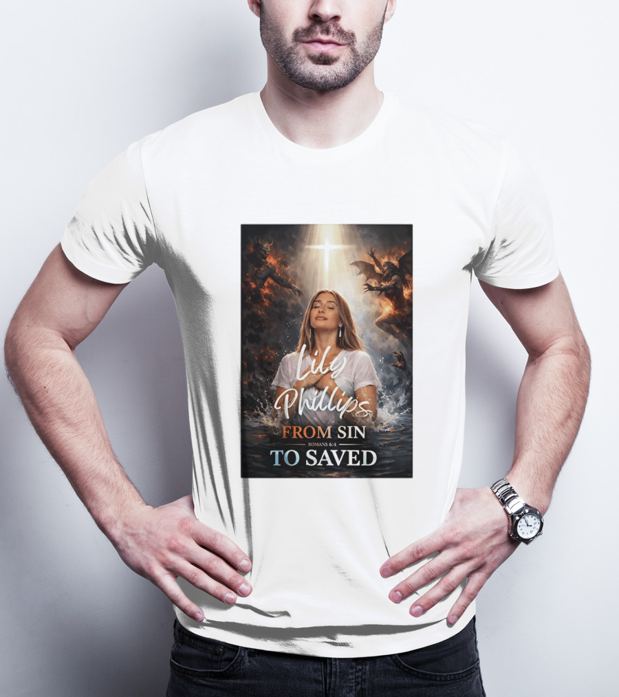 Lily Phillips From Sin To Saved Romans 6:4 Baptism T-Shirt