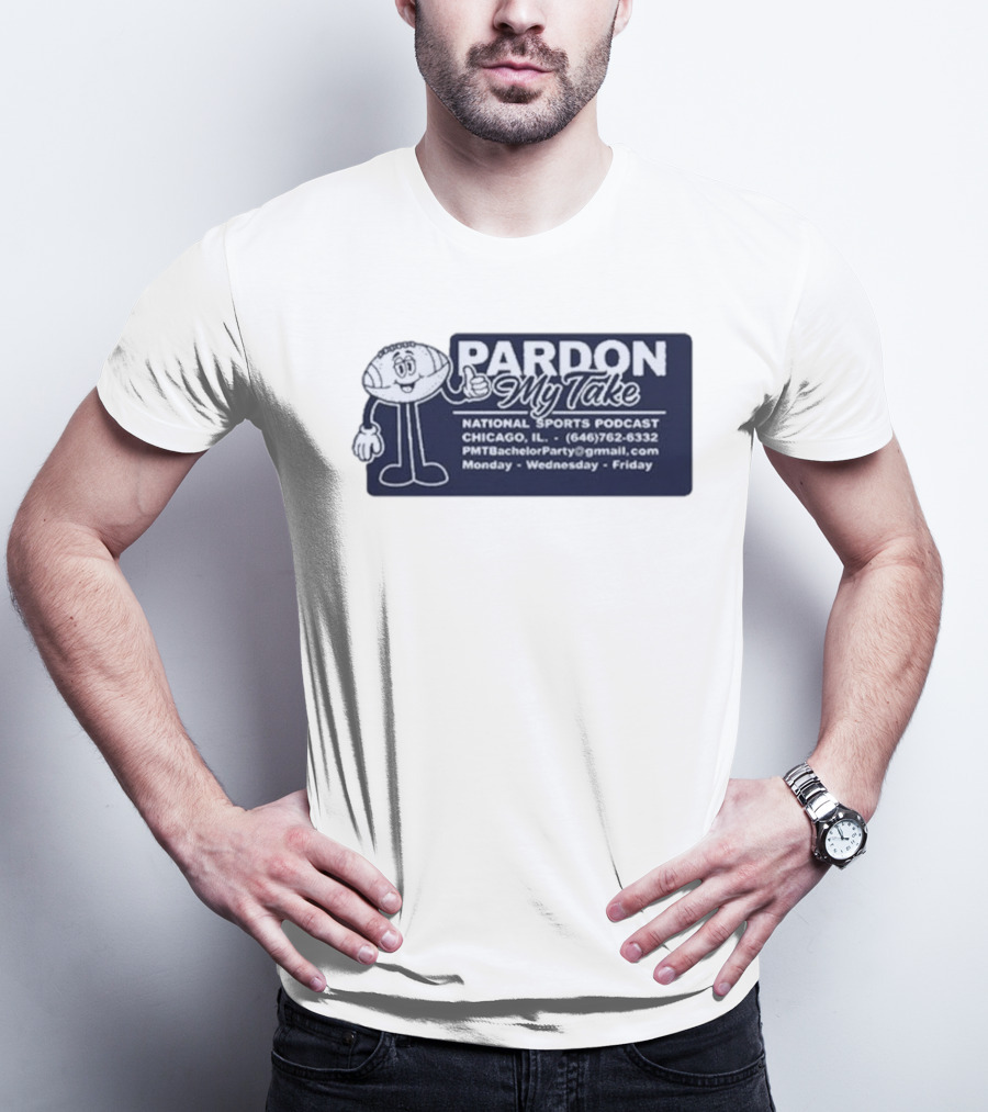 Pardon My Take Podcast Chicago Sports Character Contact Info Monday Wednesday Friday T-Shirt