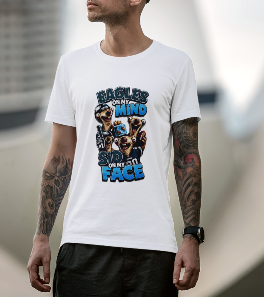 Eagles On My Mind Sid On My Face Philadelphia Football Humor T-Shirt