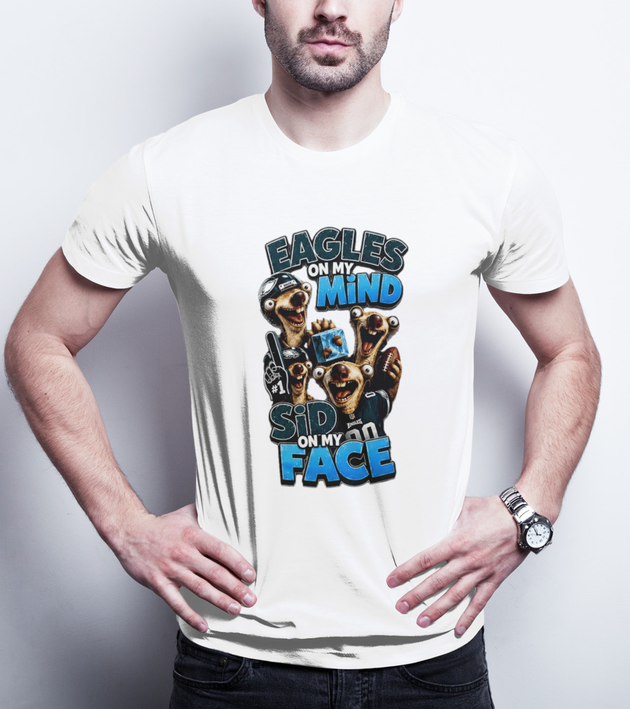 Eagles On My Mind Sid On My Face Philadelphia Football Humor T-Shirt