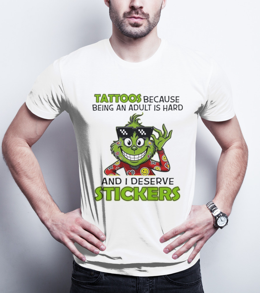 Tattoos Because Being An Adult Is Hard And I Deserve Stickers Grinch Smiley Emojis T-Shirt