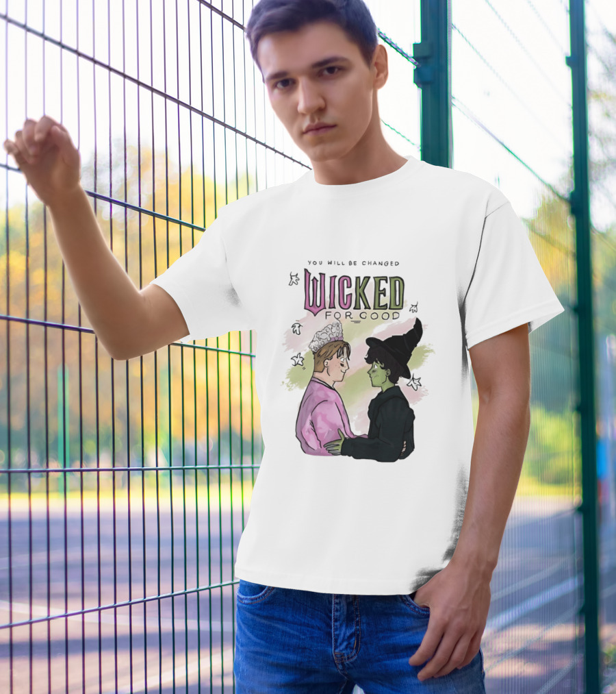 You Will Be Changed Wicked For Good Glinda Elphaba T-Shirt