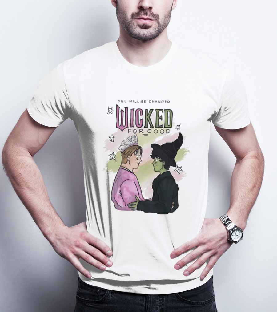 You Will Be Changed Wicked For Good Glinda Elphaba T-Shirt