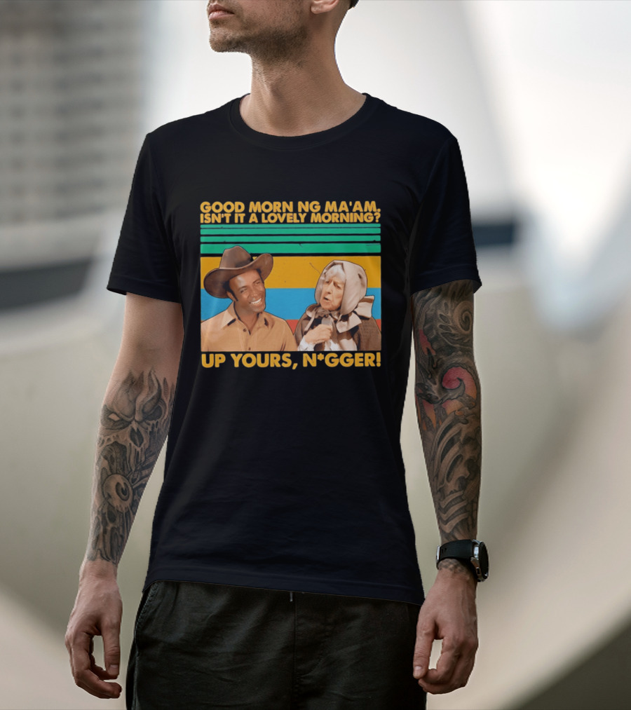 Blazing Saddles 1974 Good Morning Ma’am Isn’t It A Lovely Morning Up Yours Nigger T-Shirt