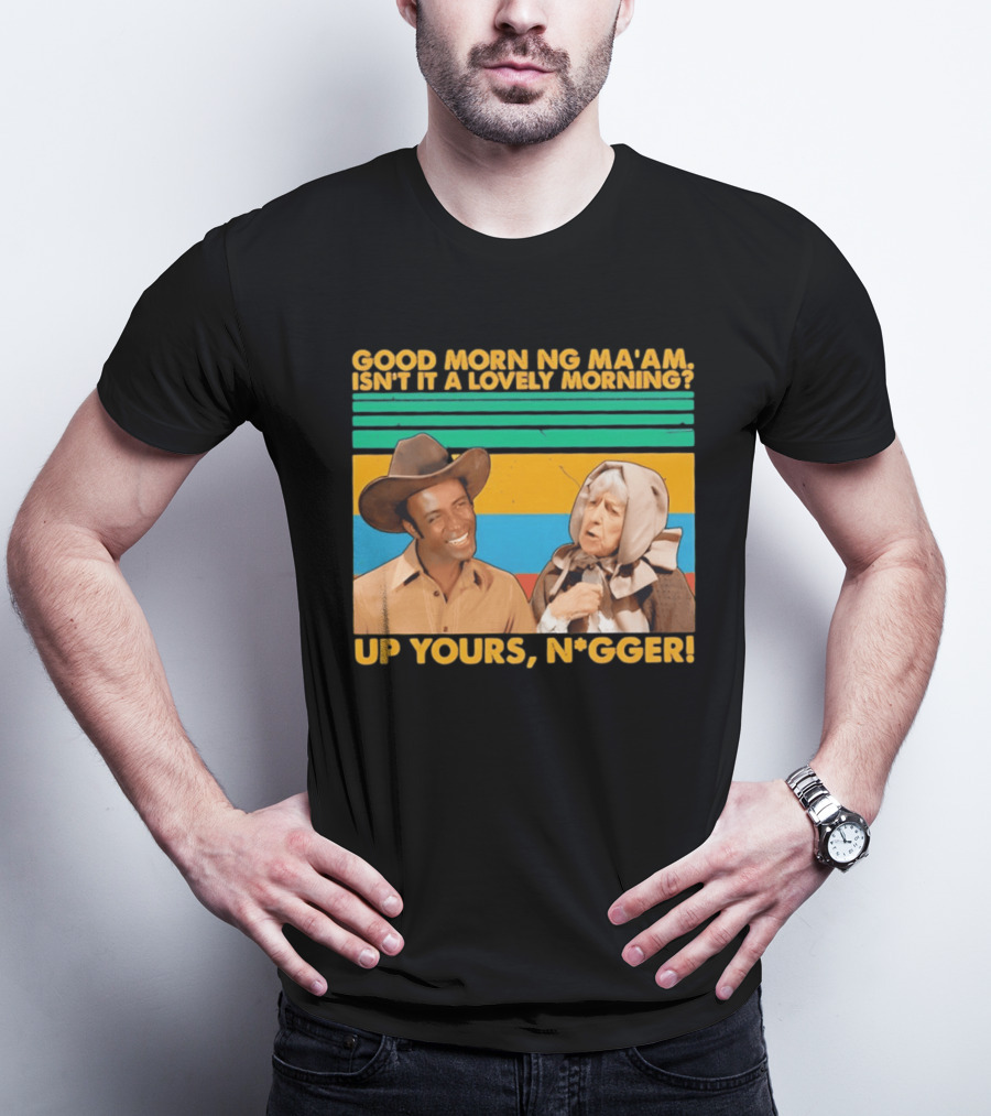 Blazing Saddles 1974 Good Morning Ma’am Isn’t It A Lovely Morning Up Yours Nigger T-Shirt