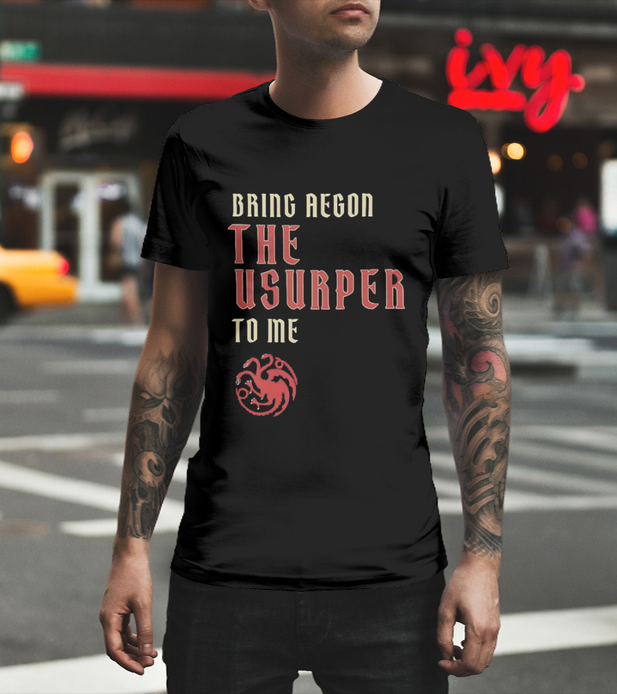Bring Aegon The Usurper To Me House Of The Dragon Targaryen Sigil 2026 T-Shirt