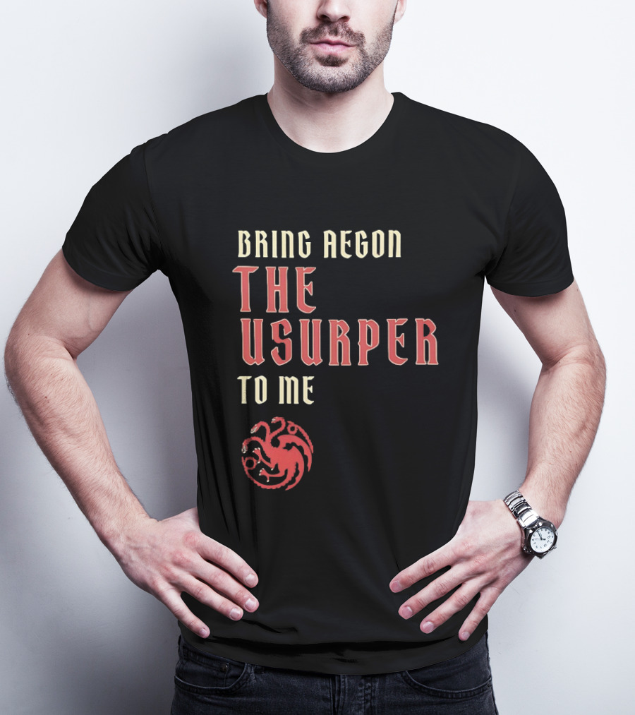 Bring Aegon The Usurper To Me House Of The Dragon Targaryen Sigil 2026 T-Shirt