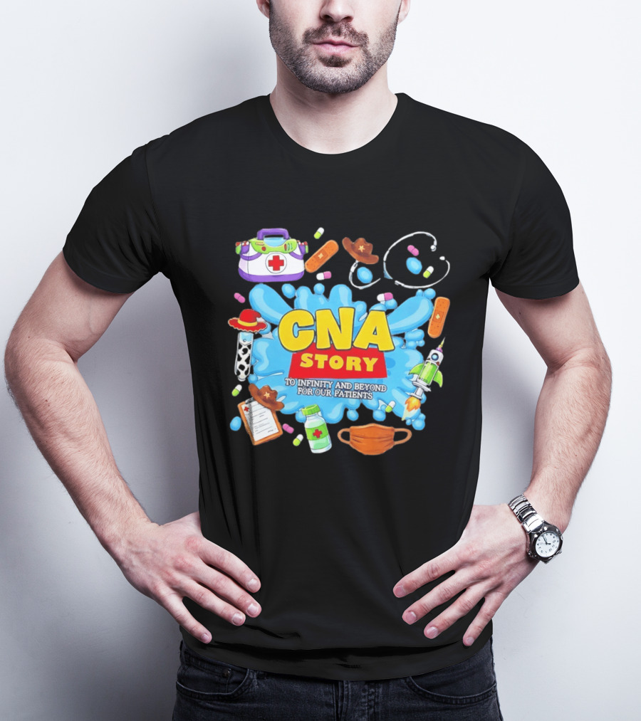 CNA Story To Infinity And Beyond For Our Patients With Medical T-Shirt