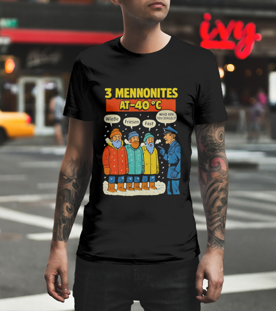 3 Mennonites At 40°C Humorous Wiebe Friesen Fast Who Are You Dengels T-Shirt