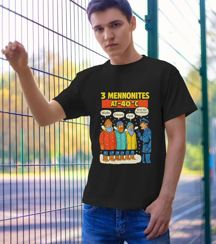 3 Mennonites At 40°C Humorous Wiebe Friesen Fast Who Are You Dengels T-Shirt