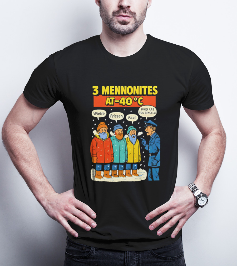 3 Mennonites At 40°C Humorous Wiebe Friesen Fast Who Are You Dengels T-Shirt