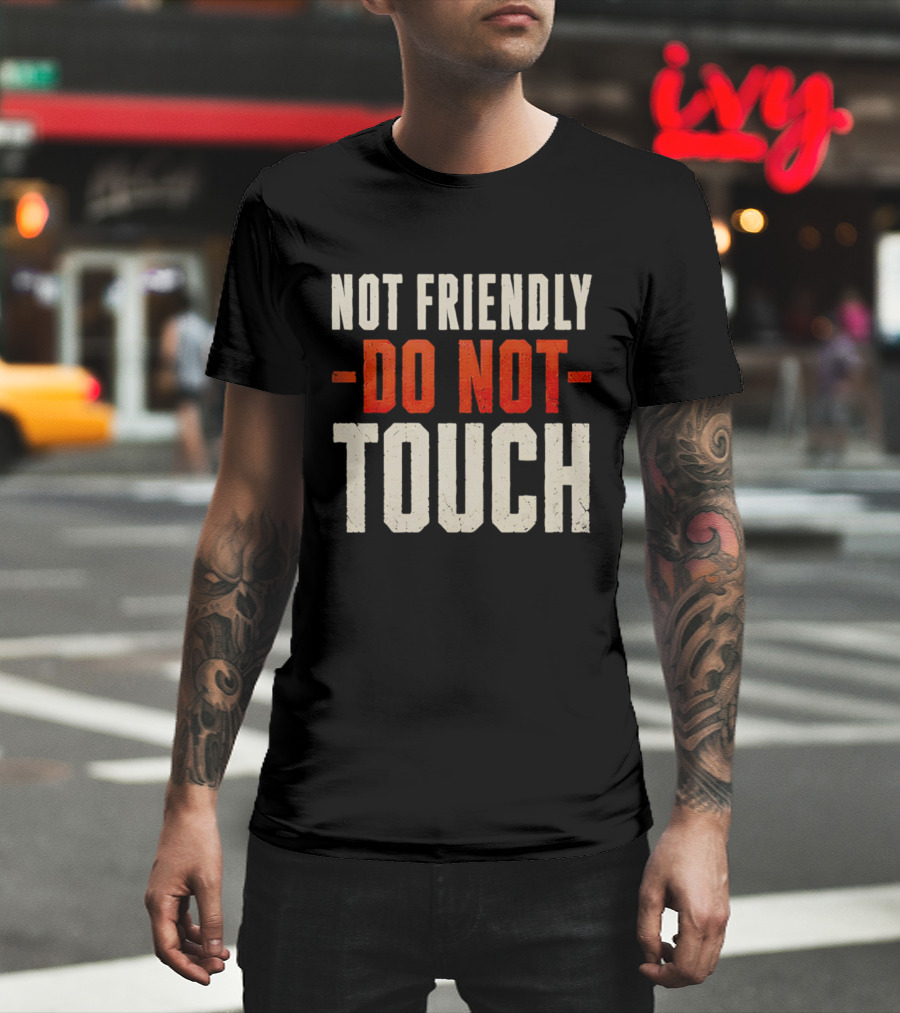 Not Friendly Do Not Touch T-Shirt