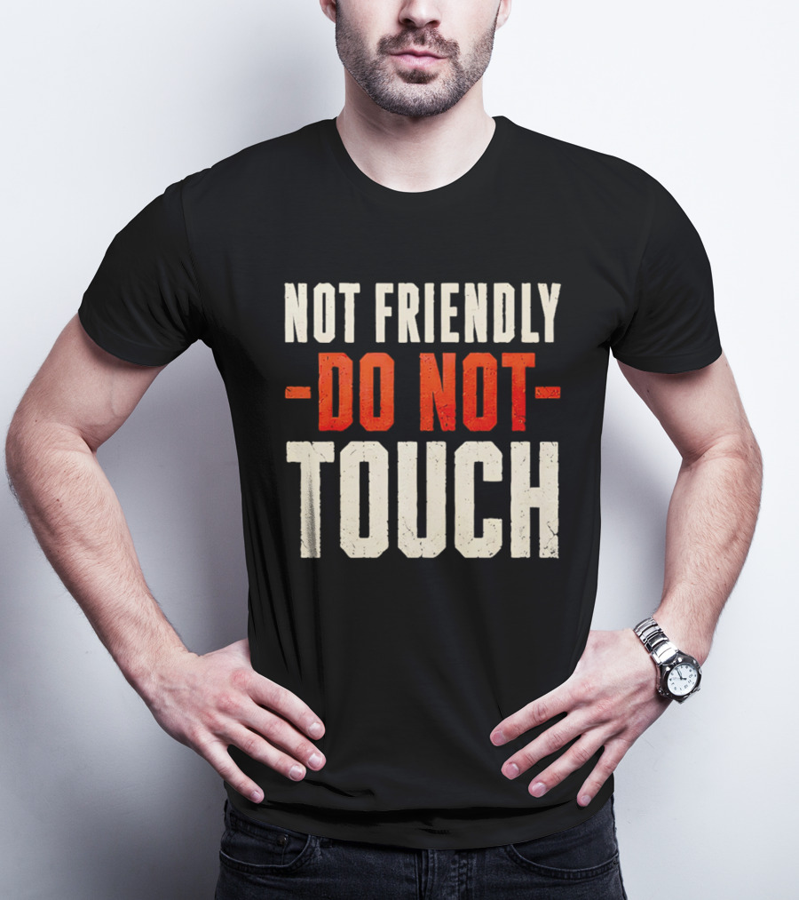 Not Friendly Do Not Touch T-Shirt