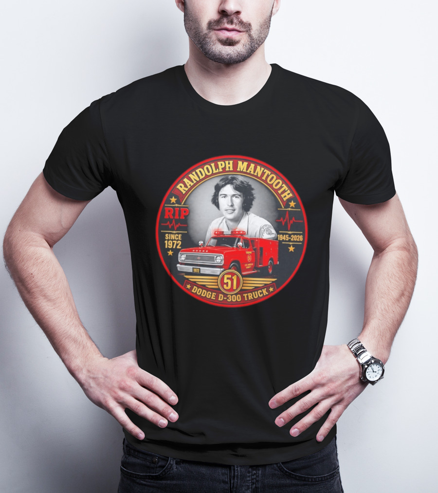 RIP Randolph Mantooth 1945 2026 Los Angeles Squad 51 Dodge D 300 Truck Since 1972 T-Shirt