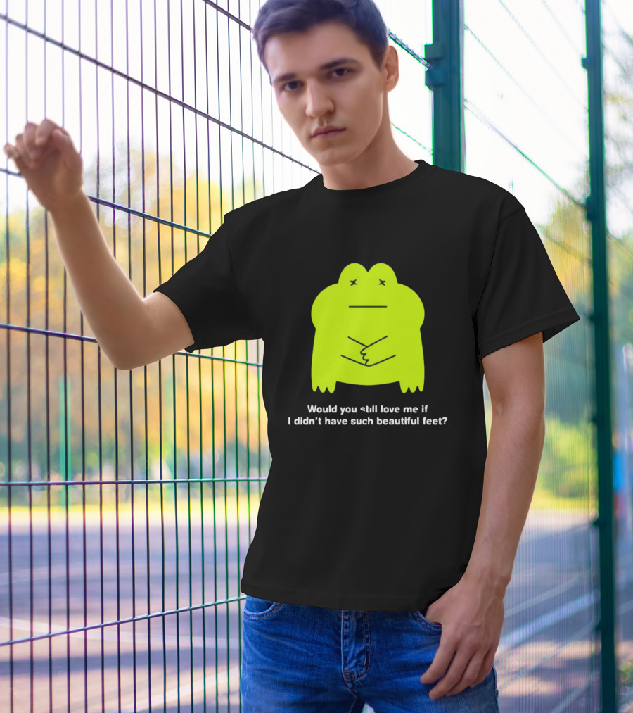 Would You Still Love Me If I Didn't Have Such Beautiful Feet Frog Meme Lime Green Funny Frog T-Shirt