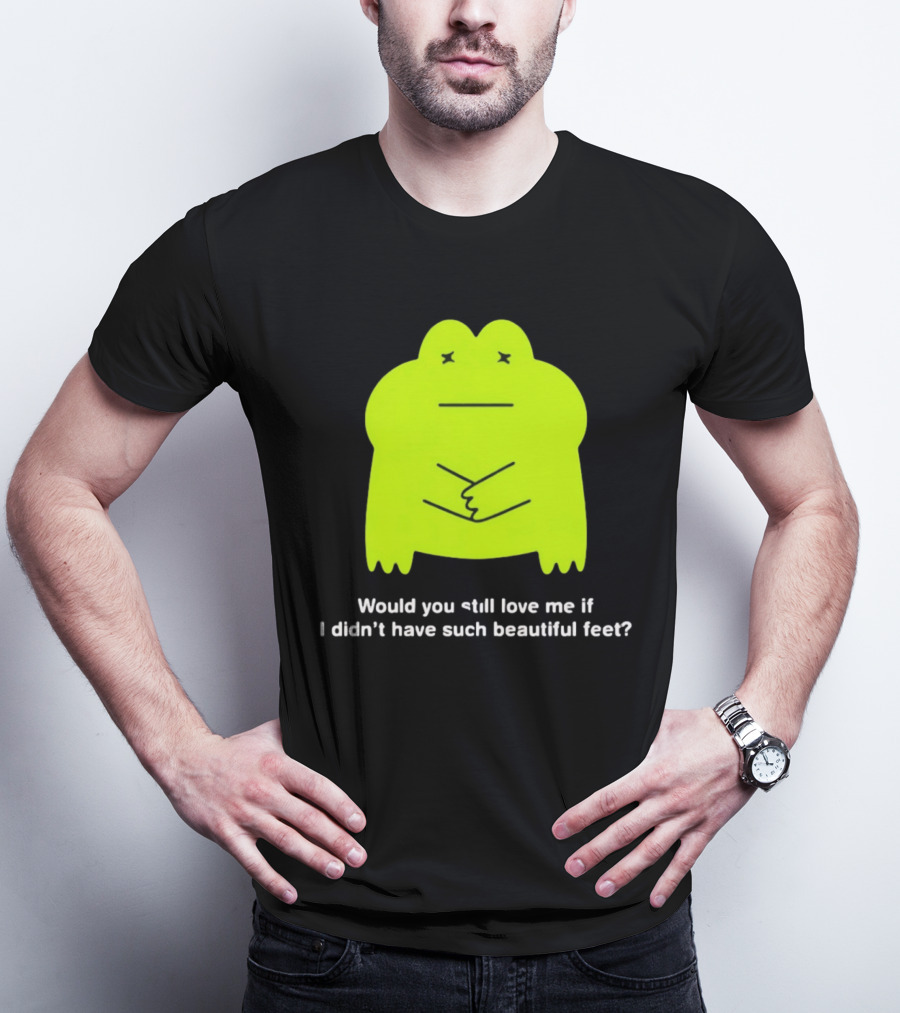 Would You Still Love Me If I Didn't Have Such Beautiful Feet Frog Meme Lime Green Funny Frog T-Shirt