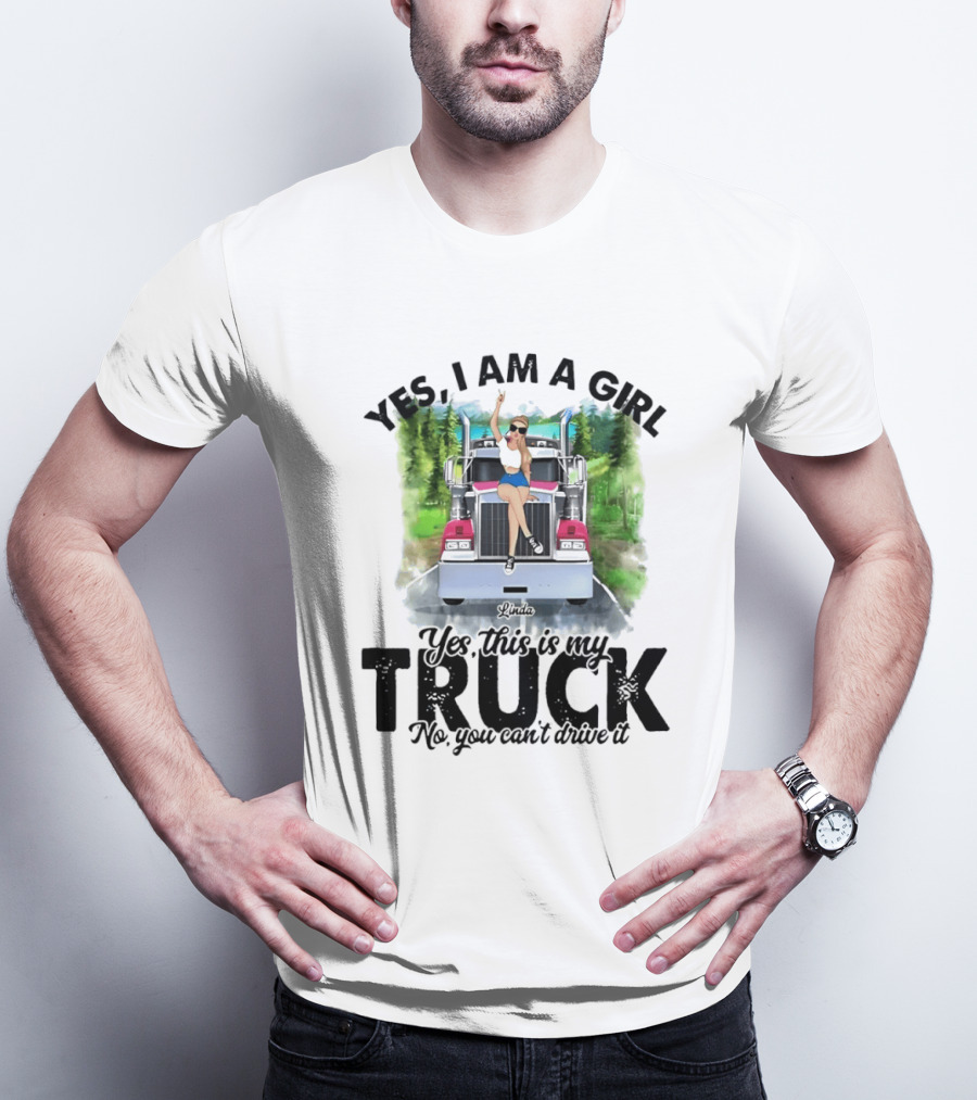 Yes I Am A Girl Yes This Is My Truck No You Can't Drive It T-Shirt