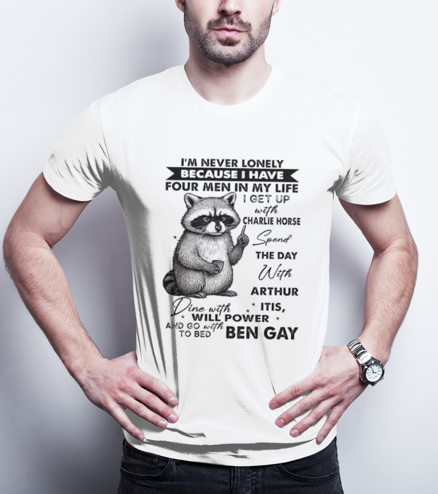 Raccoon I'm Never Lonely Because I Have Four Men Charlie Horse Arthur Itis Ben Gay T-Shirt