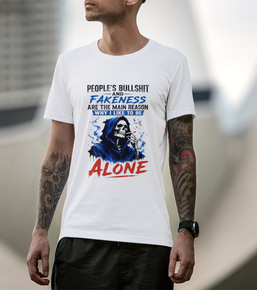 People's Bullshit And Fakeness Are The Main Reason Why I Like To Be Alone Skeleton T-Shirt