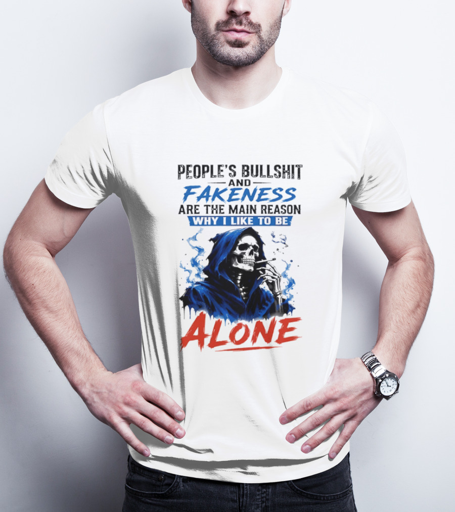 People's Bullshit And Fakeness Are The Main Reason Why I Like To Be Alone Skeleton T-Shirt