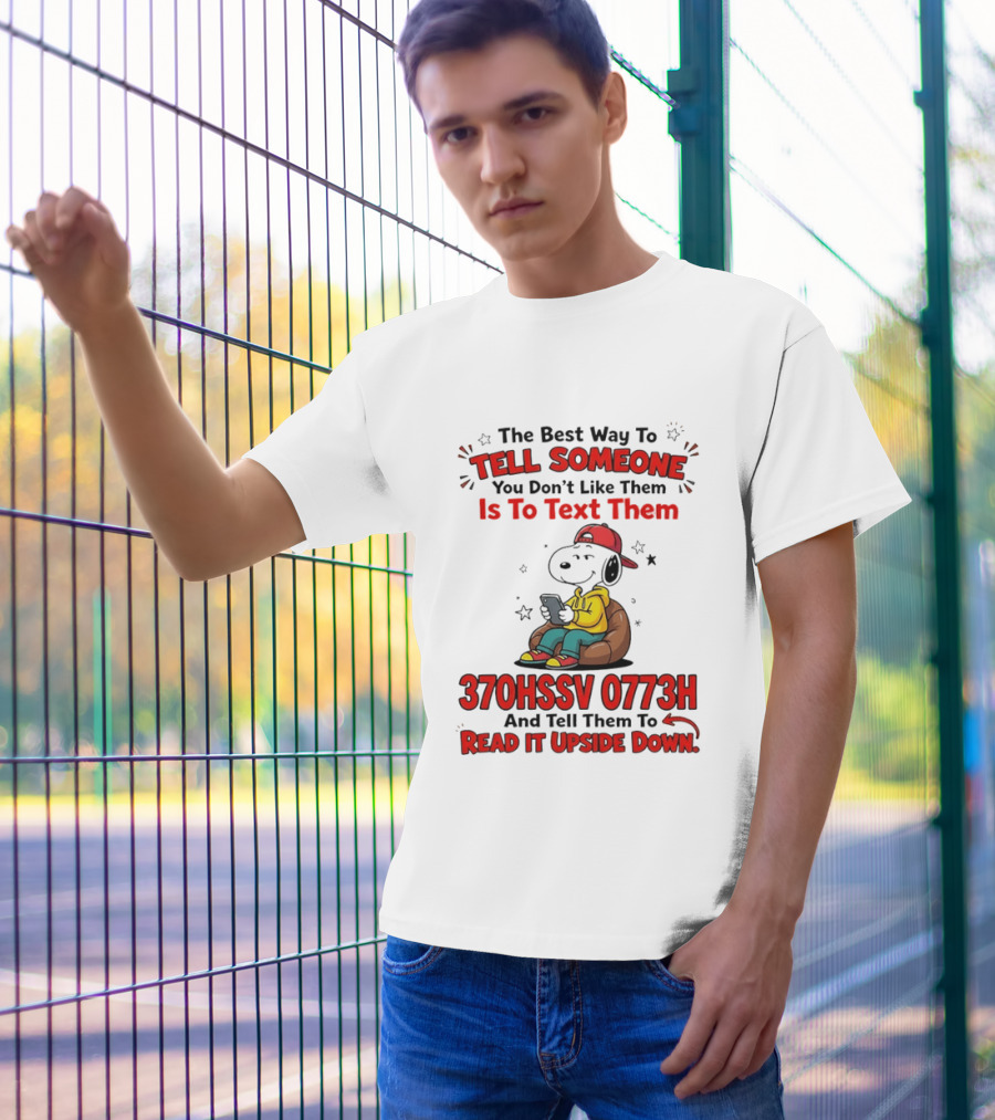 370HSSV 0773H Text Message Snoopy Tell Someone You Don't Like Them T-Shirt
