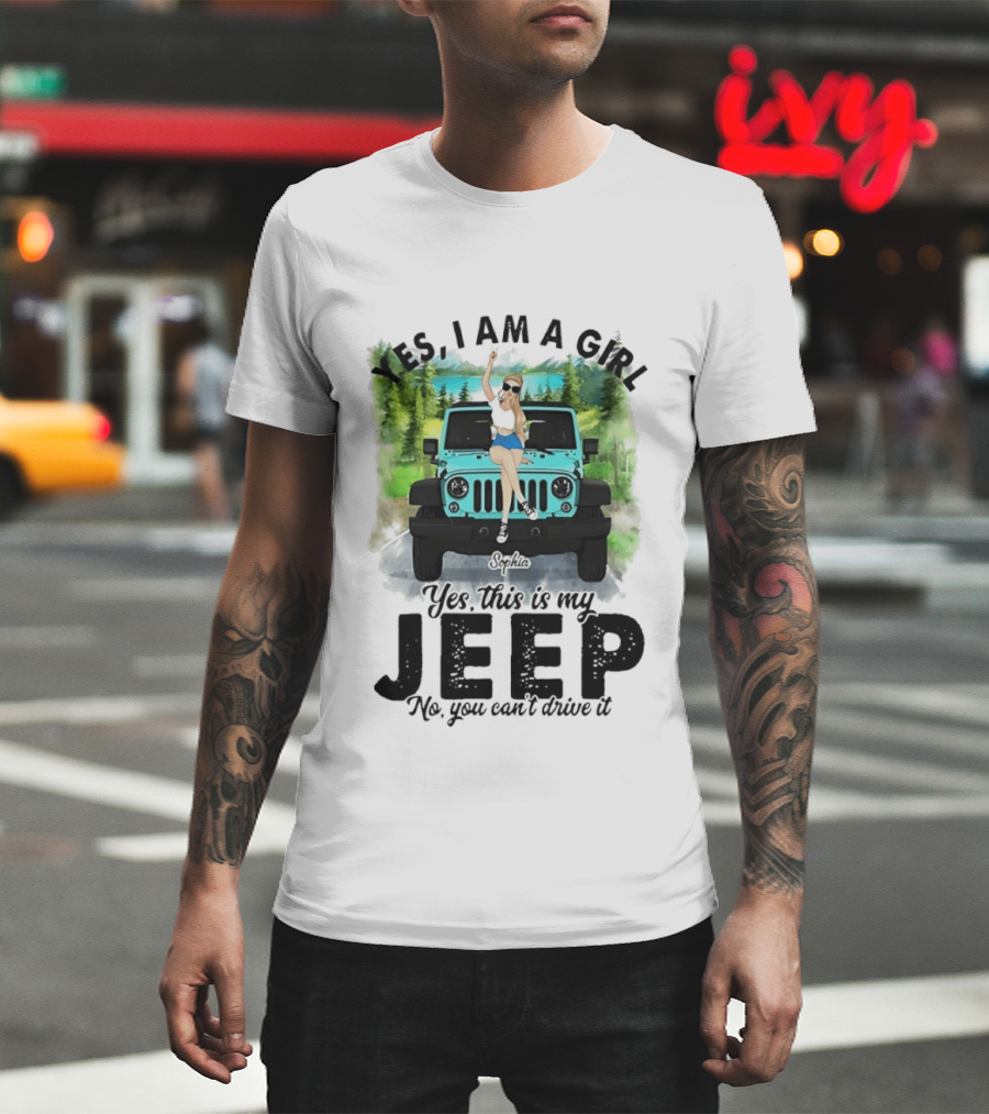 Yes I Am A Girl Yes This Is My Jeep No You Can't Drive It T-Shirt