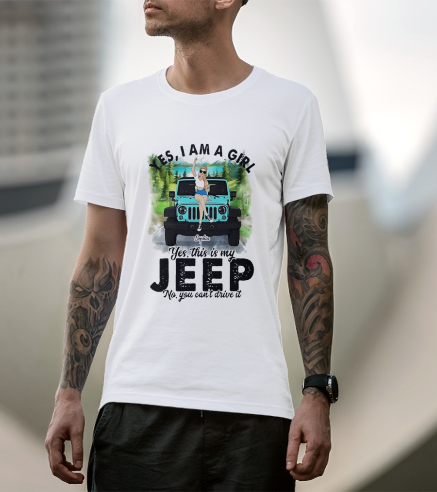 Yes I Am A Girl Yes This Is My Jeep No You Can't Drive It T-Shirt