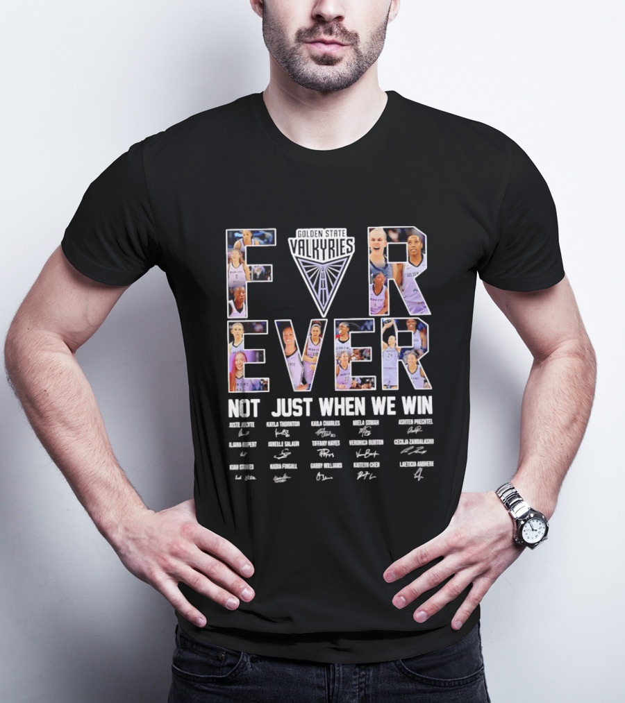 Golden State Valkyries Forever Not Just When We Win Players Roster Names T-Shirt