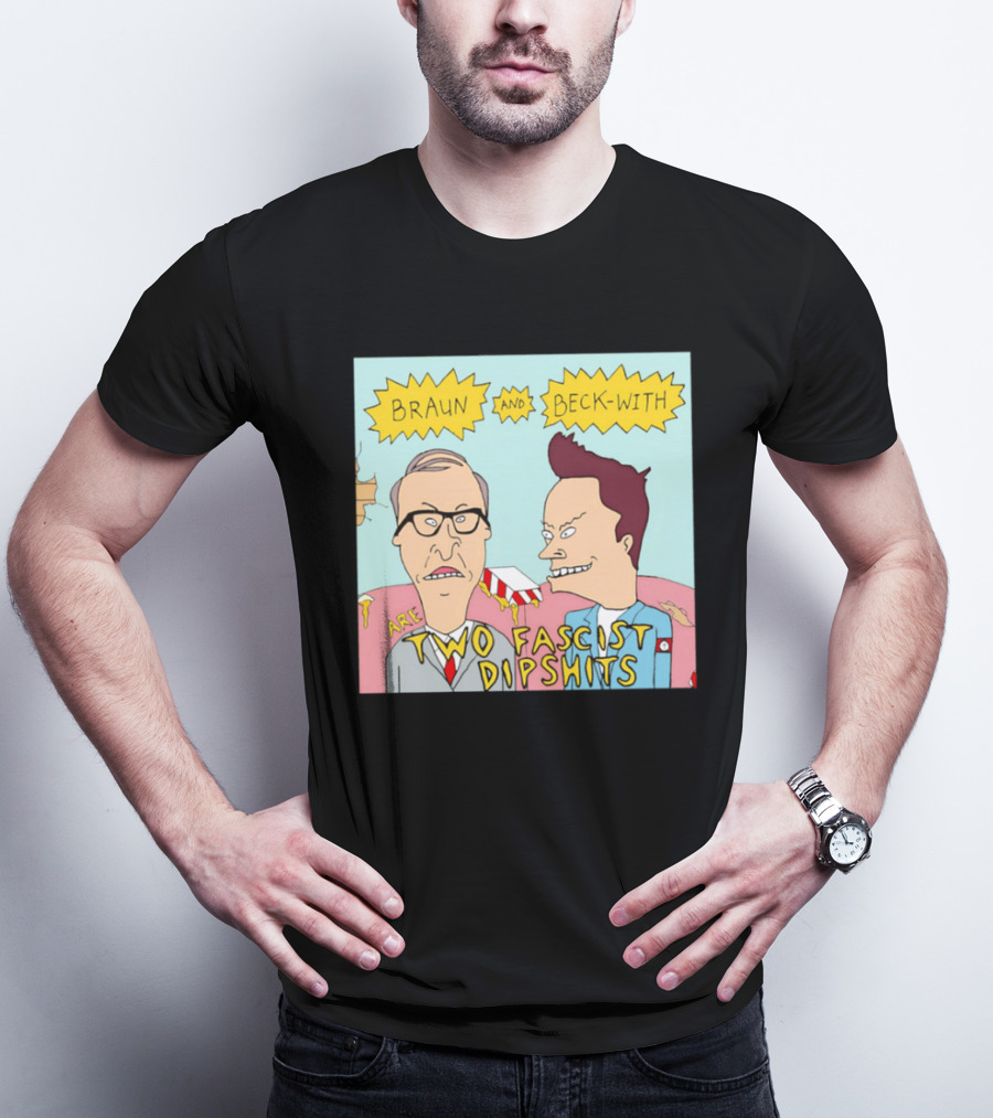 Braun And Beck With Are Two Fascist Dipshits Cartoon Style Text Image T-Shirt