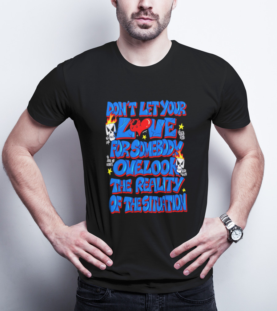 Don't Let Your Love For Somebody Overlook The Reality Of The Situation Skull And Heart Flames T-Shirt