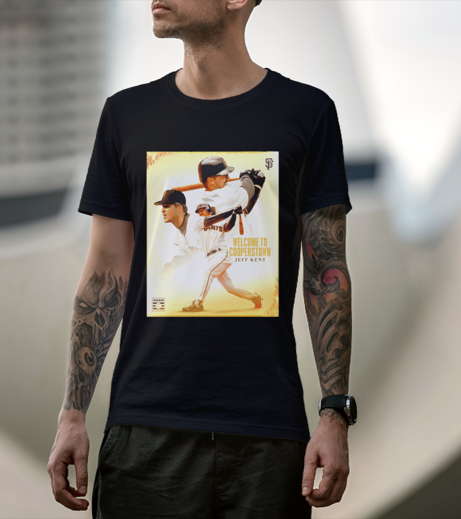 Jeff Kent Welcome To Cooperstown San Francisco Giants Giants Baseball Legend T-Shirt