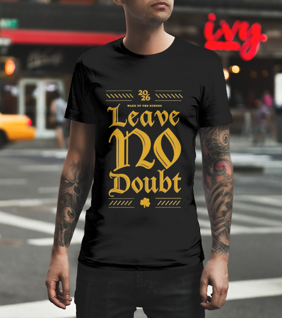 2026 Leave No Doubt Wake Up The Echoes Notre Dame Fighting Irish Football T-Shirt