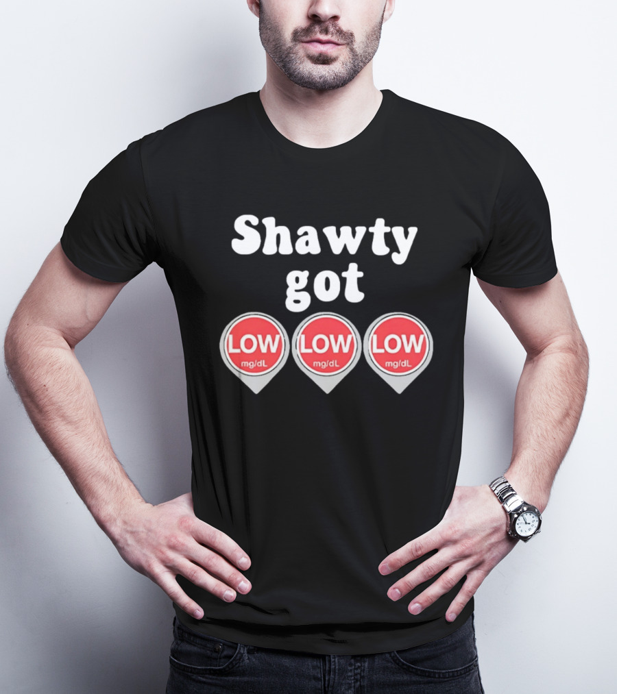 Shawty Got Low Mg/dL Diabetes Meme Trend T-Shirt