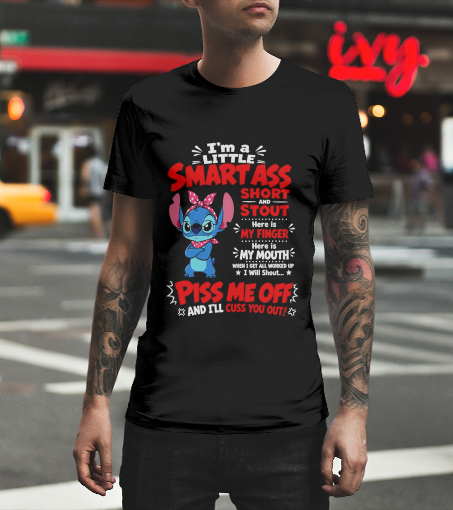 I'm A Little Smartass Short And Stout Stitch Piss Me Off Cuss You Out T-Shirt