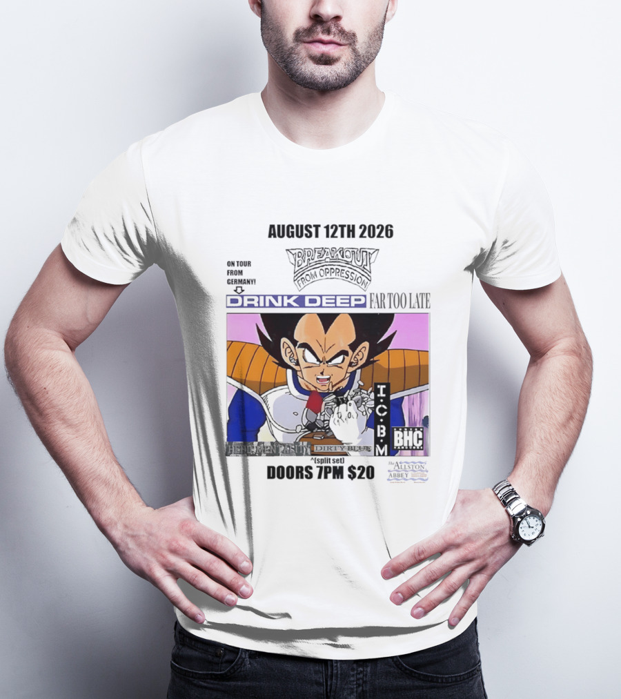August 12Th 2026 Breakout From Oppression Drink Deep Far Too Late Vegeta BHC CCUB Doors 7PM $20 T-Shirt