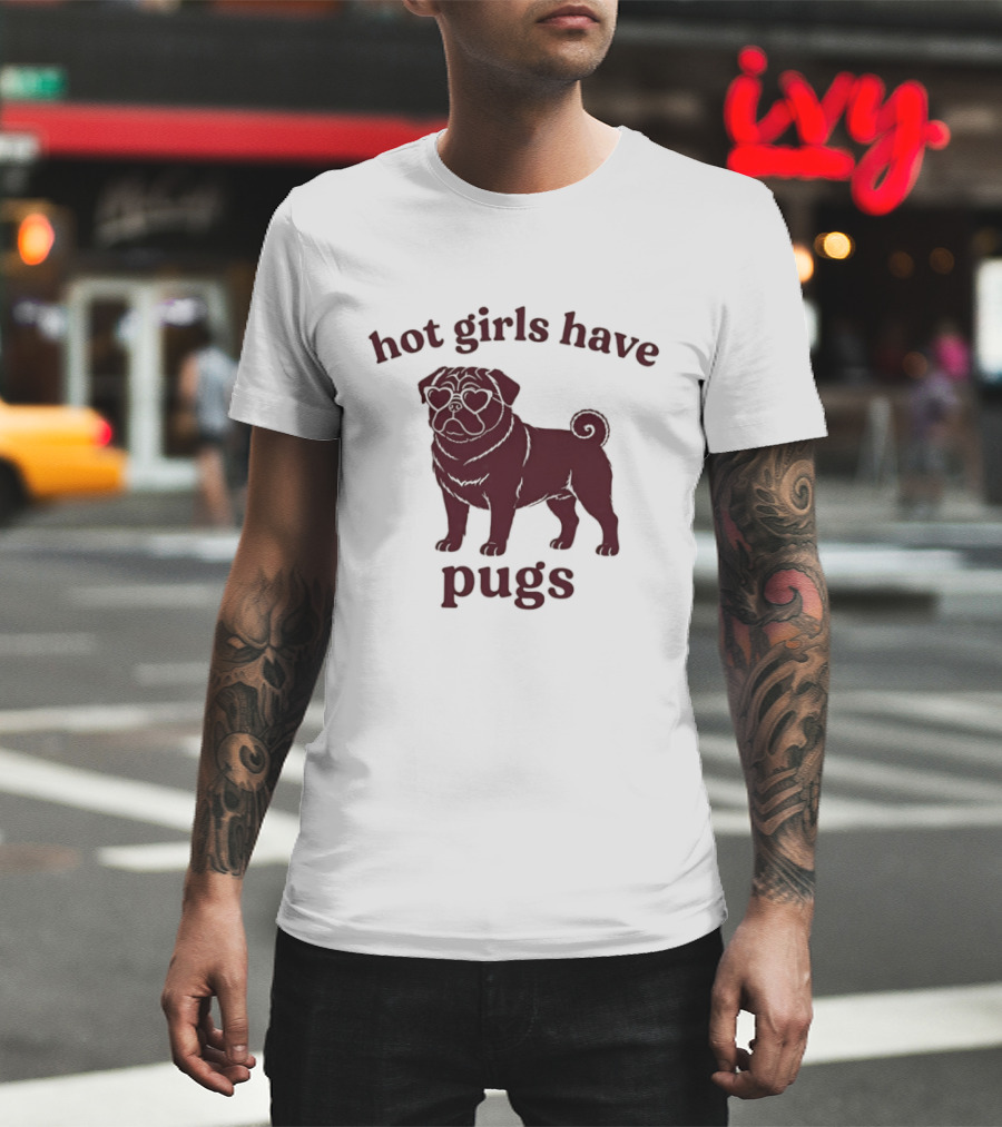 Hot Girls Have Pugs T-Shirt