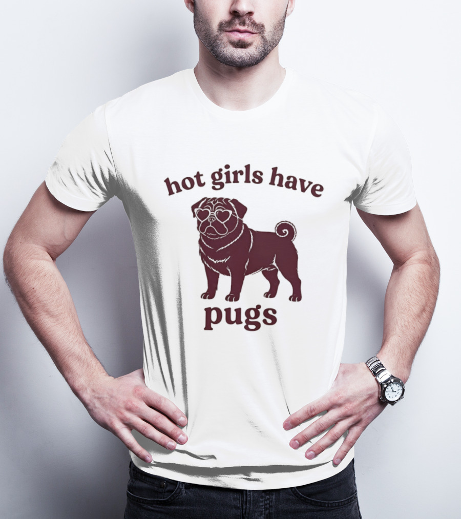 Hot Girls Have Pugs T-Shirt