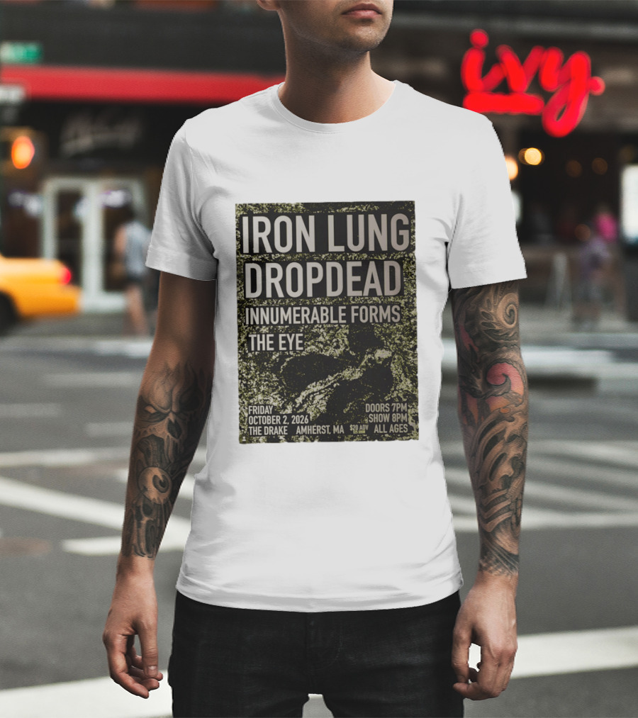 Iron Lung Dropdead Innumerable Forms The Eye Live Concert Friday October 2 2026 The Drake Amherst MA T-Shirt