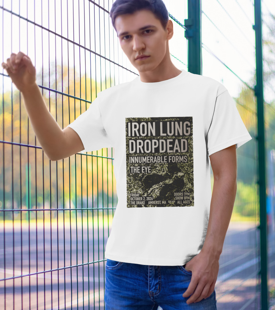 Iron Lung Dropdead Innumerable Forms The Eye Live Concert Friday October 2 2026 The Drake Amherst MA T-Shirt