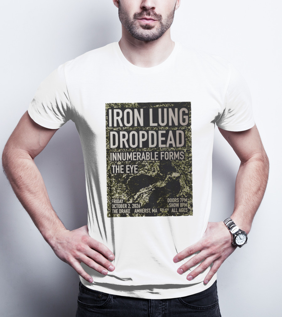 Iron Lung Dropdead Innumerable Forms The Eye Live Concert Friday October 2 2026 The Drake Amherst MA T-Shirt