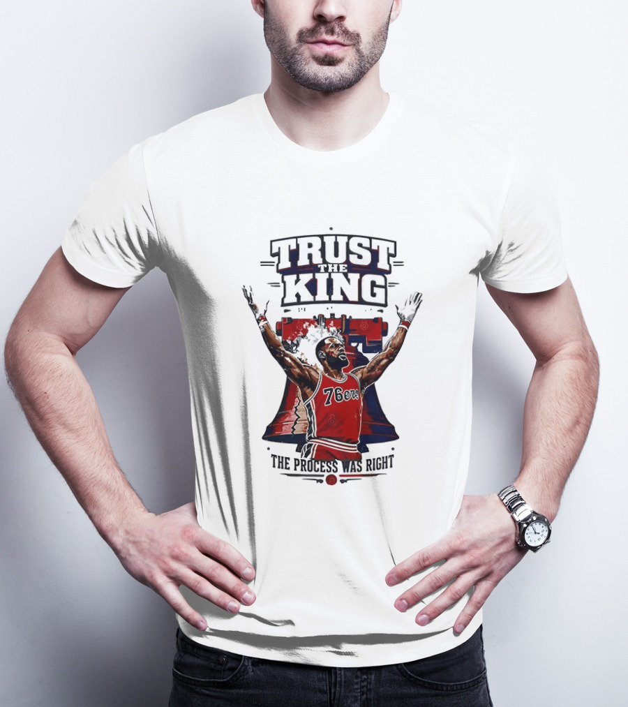 Trust King 76ers The Process Was Right T-Shirt