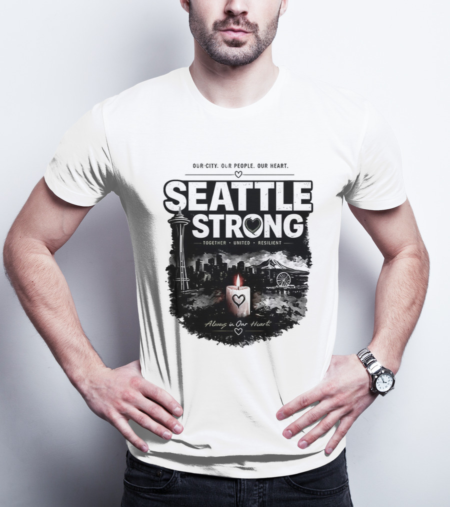 Seattle Strong 2026 Our City Our People Our Heart Together United Resilient Always In Our Heart T-Shirt