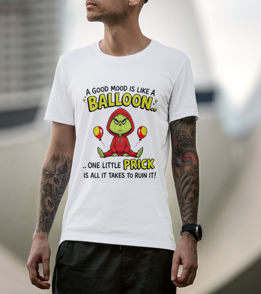 A Good Mood Is Like A Balloon The Grinch One Little Prick Ruin It T-Shirt
